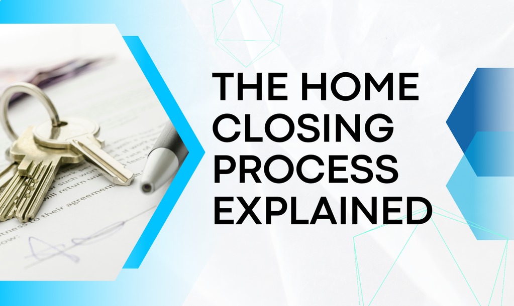 The Home Closing Process Explained - Step By Step Guide