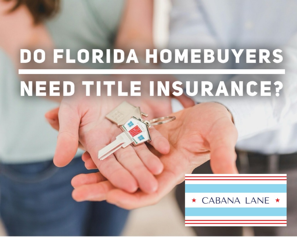 Do Florida Homebuyers Need Title Insurance? - Cabana Lane